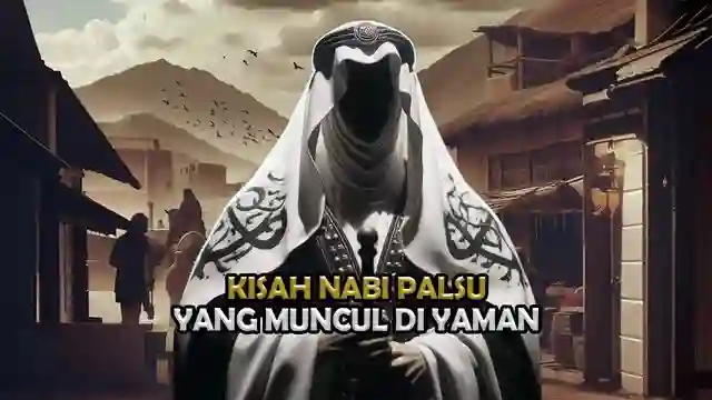 Kisah Nabi Palsu Yang Muncul di Negeri Yaman! - sipjos.com